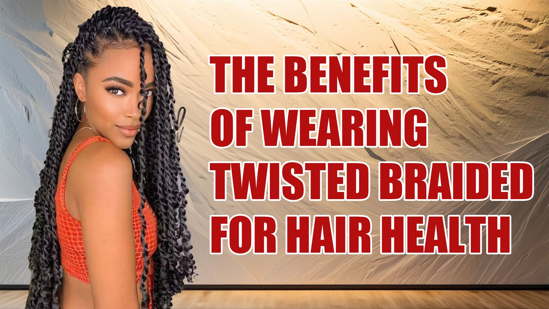 The Benefits of Wearing Twisted Braided for Hair Health – Eayonhair